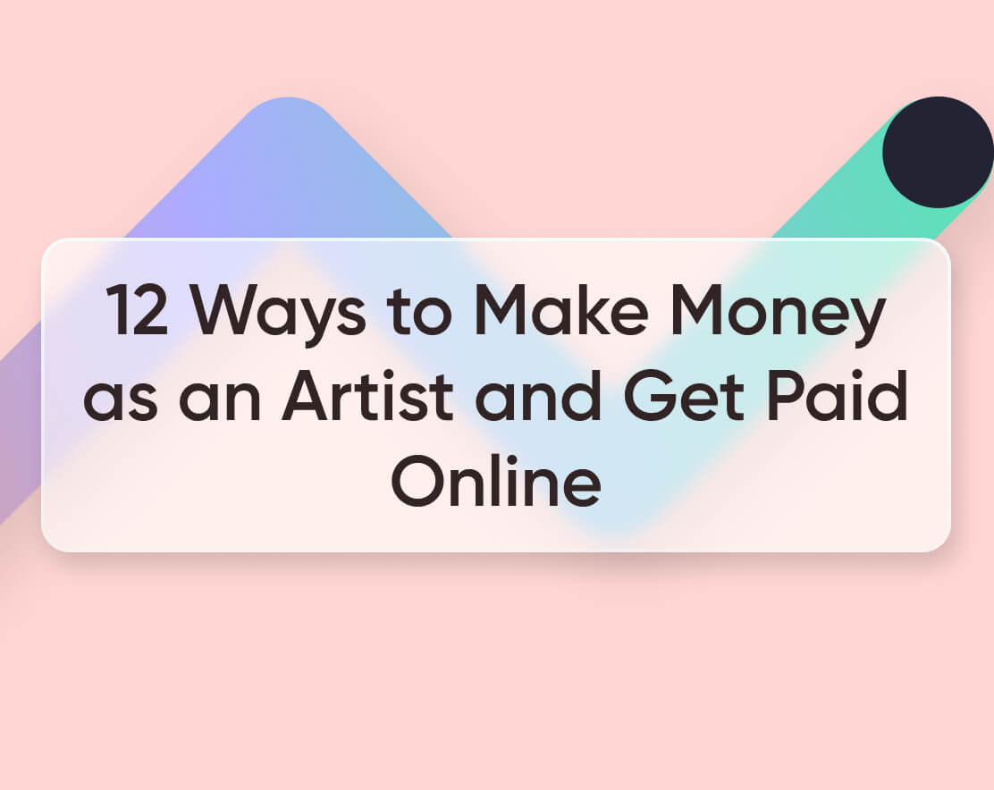 12 Ways to Make Money as an Artist & Get Paid Online in 2023